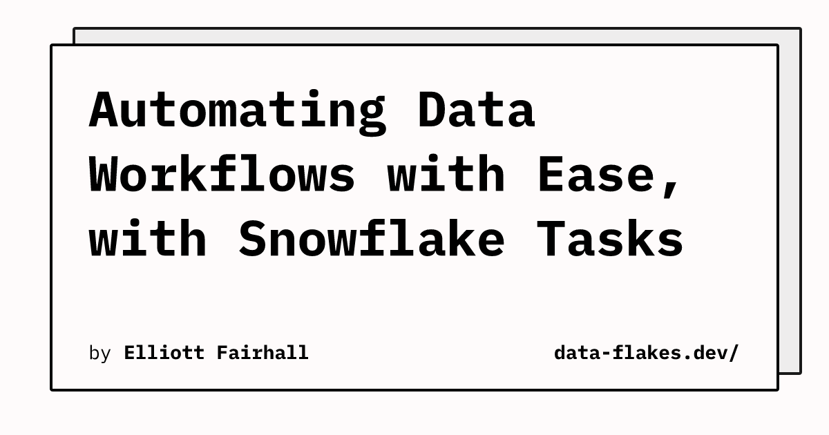 Automating Data Workflows With Ease With Snowflake Tasks Data Flakes