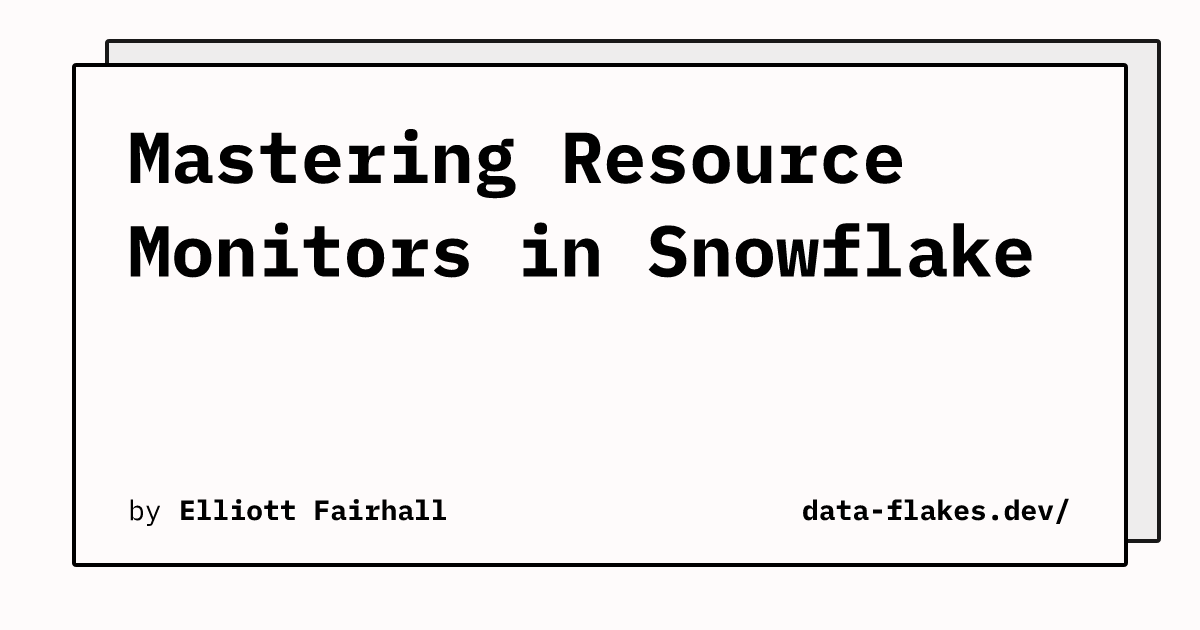 Mastering Resource Monitors in Snowflake | data-flakes.dev/