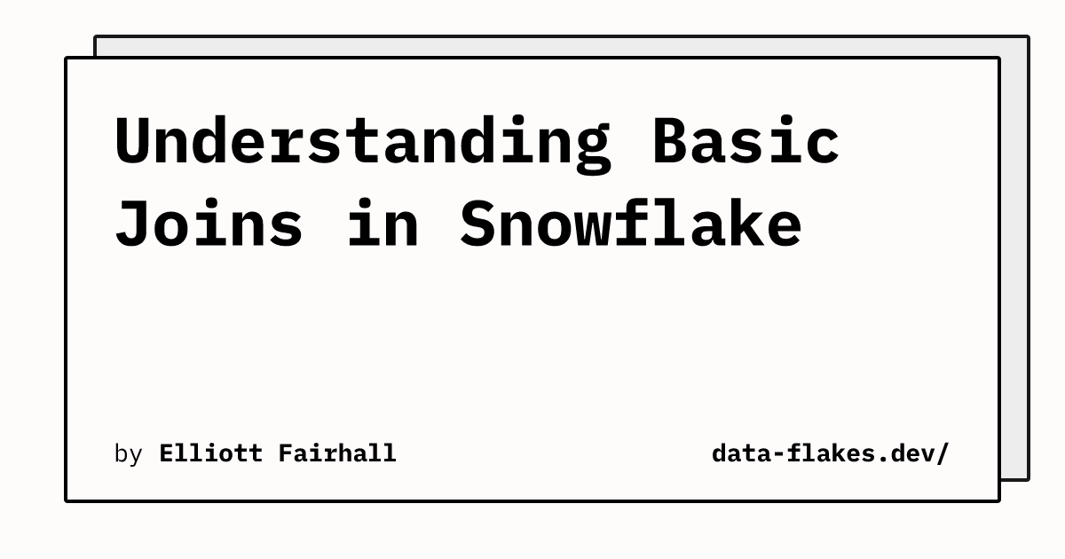 Understanding Basic Joins in Snowflake | data-flakes.dev/