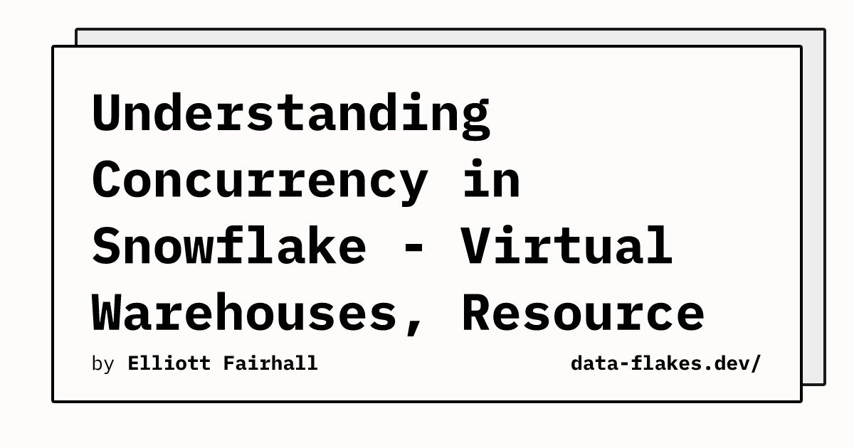 Understanding Concurrency in Snowflake - Virtual Warehouses, Resource Allocation, and Multi ...