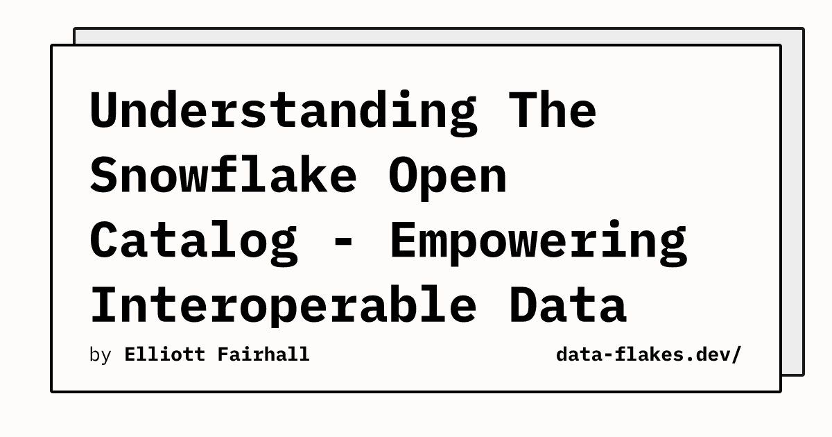 Understanding The Snowflake Open Catalog - Empowering Interoperable Data Management | data ...